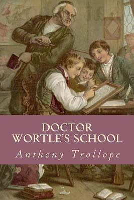 Doctor Wortles School by Anthony Trollope (2017, Trade Paperback) for ...