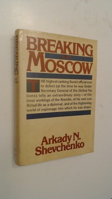 Breaking with Moscow by Arkady N. Shevchenko (1985, Hardcover ...