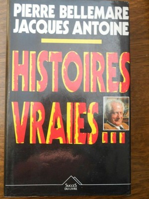Pierre Bellemare & Jacques Antoine: Histoires vraies.../ Succès du ...