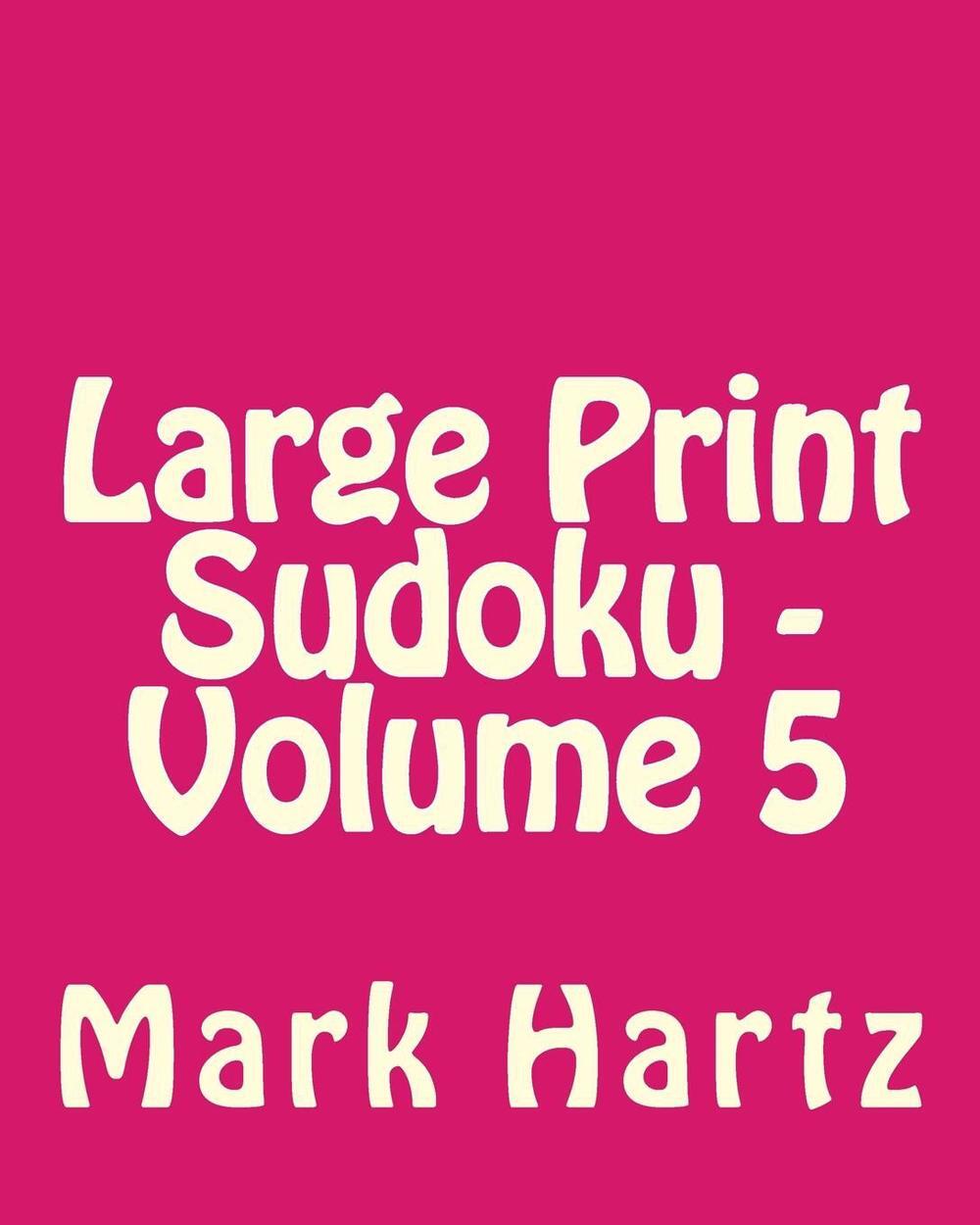 Large Print Sudoku - Volume 5: Fun, Large Print Sudoku Puzzles by Mark ...
