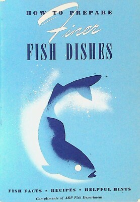 How To Prepare Finer Fish Dishes A&P Recipes Facts Helpful Hints ...