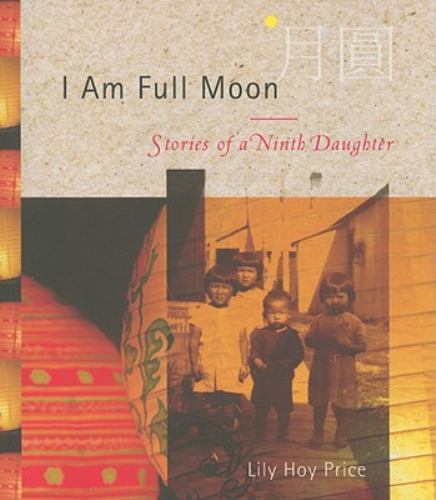 I Am Full Moon : Stories of a Ninth Daughter by Lily Hoy Price (2009 ...