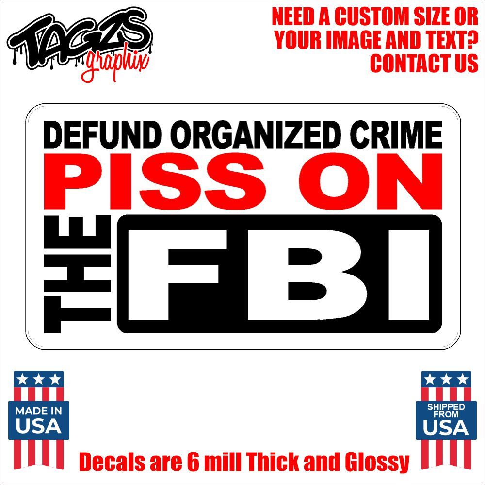 Defund Organized Crime Piss On The FBI Printed & Laminated Window Decal ...