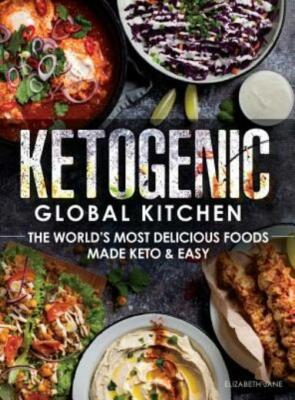 Ketogenic Global Kitchen: The World's Most Delicious Foods Made Keto ...