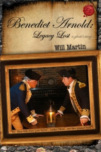 BENEDICT ARNOLD: LEGACY LOST (A GHOST'S STORY) By Will L Martin & Will L Martin 9780983930723| eBay