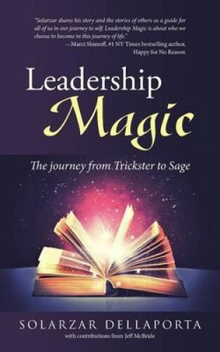 Leadership Magic: The journey from Trickster to Sage by Dellaporta, Solarzar 9781504354769 | eBay
