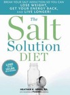The Salt Solution Diet: Break your salt addiction so you can lose ...