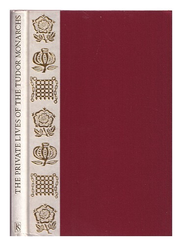 FALKUS, CHRISTOPHER The private lives of the Tudor monarchs 1974 First ...