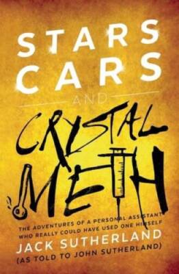 Stars, Cars and Crystal Meth: The Adventures of a Personal Assistant ...