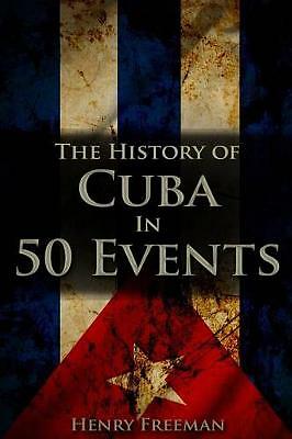 The History of Cuba in 50 Events by Henry Freeman (Paperback, 2016) for ...