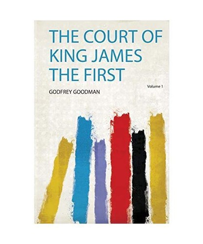 Court of King James the First by Godfrey Goodman (2019, Trade Paperback ...