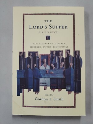 The Lords Supper Five Views by Gordon T Smith 2008 Paperback Theology ...