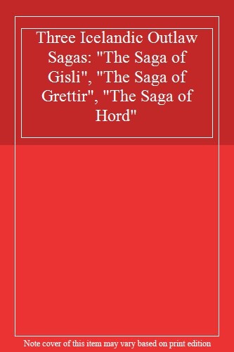 Three Icelandic Outlaw Sagas: "The Saga of Gisli", "The Saga of Grettir ...