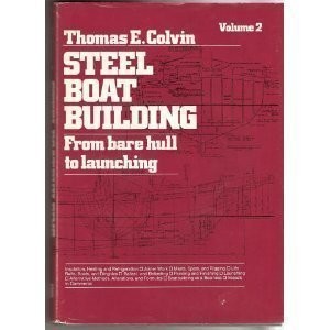 STEEL BOAT BUILDING: FROM BARE HULL TO LAUNCHING, VOL. 2 By Thomas E ...