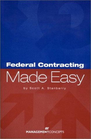 FEDERAL CONTRACTING MADE EASY By Scott A. Stanberry *Excellent ...