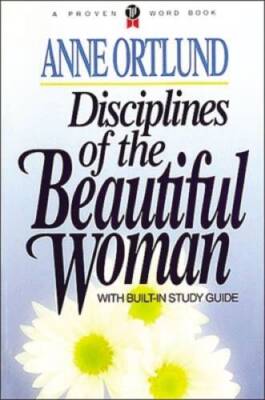 Disciplines of the Beautiful Woman - Paperback By Ortlund, Anne - GOOD ...