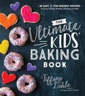 The Ultimate Kids Baking Book: 60 Easy and Fun Dessert Recipes for ...
