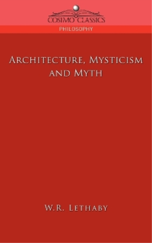 W R Lethaby Architecture, Mysticism and Myth (Poche) | eBay