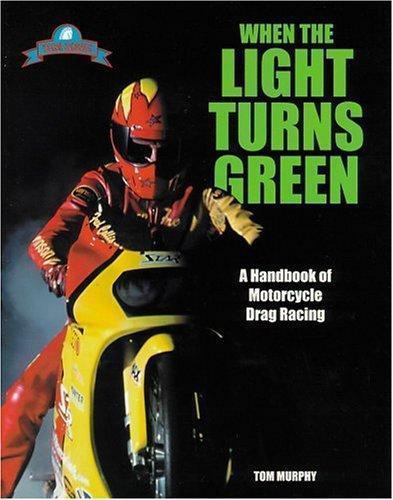 When the Light Turns Green: A Handbook of Motorcycle Drag Racing by Tom ...