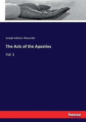 The Acts of the Apostles: Vol. 1 by Joseph Addison Alexander (English ...