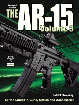 THE GUN DIGEST BOOK OF THE AR-15, VOLUME III (SWEENY'S AR) By Patrick ...