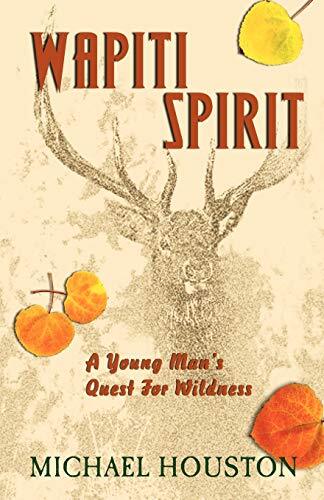 Wapiti Spirit: A Young Man's Quest for Wildness 9781425100322| eBay