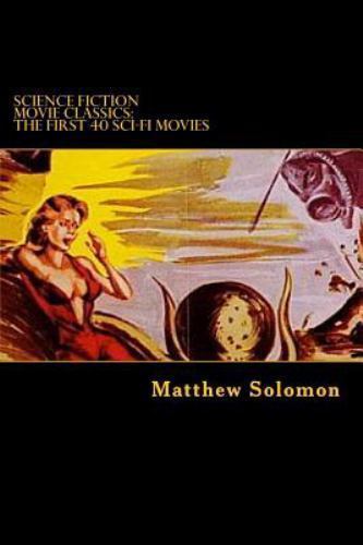 Science Fiction Movie Classics: The First 40 Sci-Fi Movies by Matthew ...