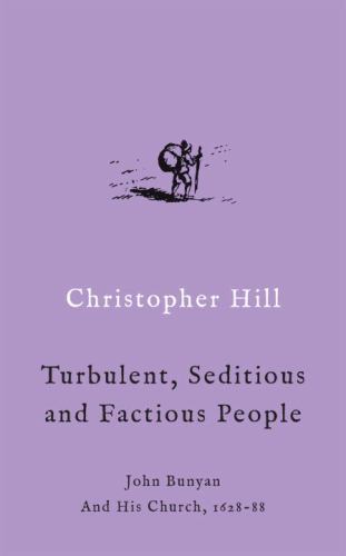 Turbulent, Seditious and Factious People : John Bunyan and His Church ...