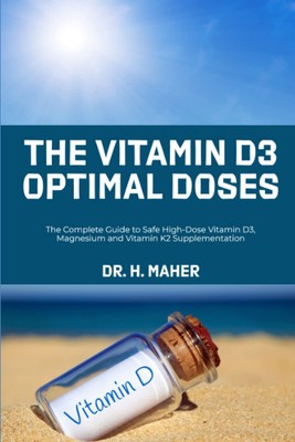 The Vitamin D3 Optimal Doses: The Complete Guide to Safe High-Dose ...
