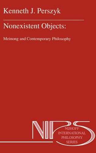 Nonexistent Objects: Meinong and Contemporary Philosophy by K J Perszyk ...