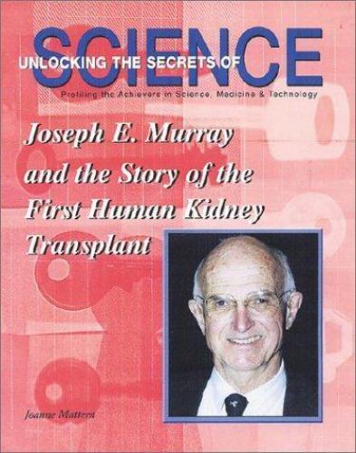 Unlocking the Secrets of Science Ser.: Joseph E. Murray and the Story ...