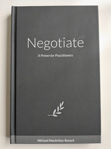 Negotiate: A Primer for Practitioners by Michael MacArthur Bosack ...