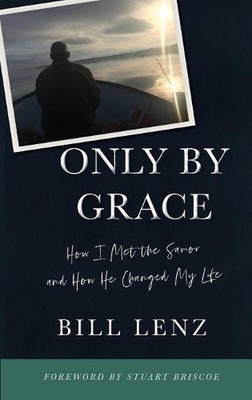 Only by Grace: How I Met the Savior and How He Changed My Life by ...
