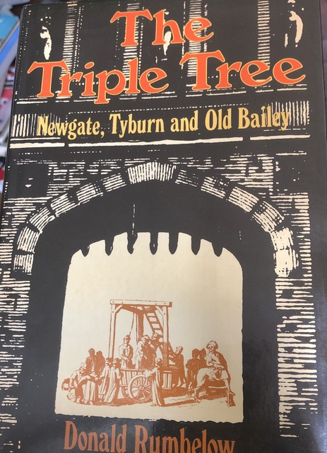 The Triple Tree: Newgate, Tyburn, and Old Bailey by Donald Rumbelow ...