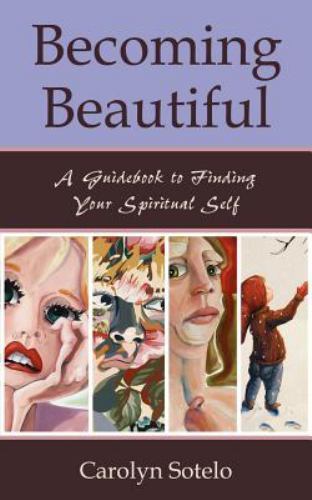 Becoming Beautiful : A Guidebook to Finding Your Spiritual Self by ...