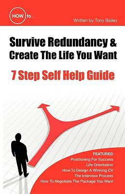 How to Survive Redundancy and Create the Life You Want: 7 Step Self ...
