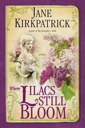 Jane Kirkpatrick Where Lilacs Still Bloom (Paperback) 9781400074303| eBay