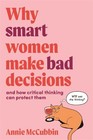 Annie McCubbin Why Smart Women Make Bad Decisions (Paperback) (UK ...