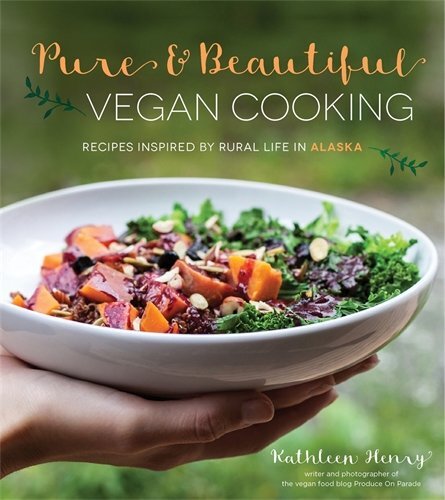 PURE & BEAUTIFUL VEGAN COOKING: RECIPES INSPIRED BY RURAL By Kathleen ...