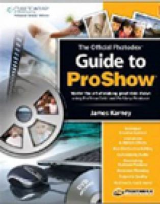 The Official Photodex Guide to Proshow [With CDROM] by Karney, James ...