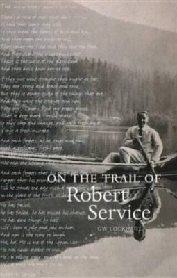 On the Trail of Robert Service - Paperback By Lockhart, G W ...