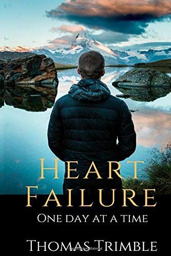 HEART FAILURE: ONE DAY AT A TIME By Thomas Trimble & Thomas Trimble ...