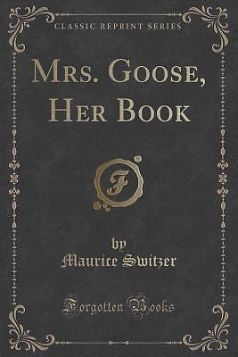 Mrs. Goose, Her Book (Classic Reprint) by Switzer, Maurice ...