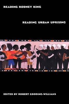 Reading Rodney King/Reading Urban Uprising by Robert Gooding-Williams ...