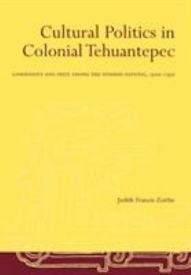 Judith Francis Zeitlin Cultural Politics in Colonial Tehuantepec ...