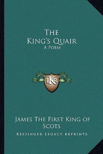 King's Quair : A Poem by James The First King Of Scots (2010, Trade ...