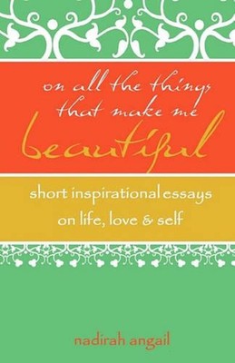 On All the Things That Make Me Beautiful: Short Inspirational Essays on ...