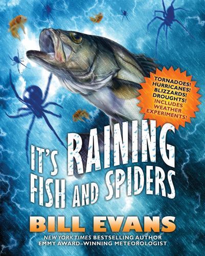 It's Raining Fish and Spiders: Tornadoes! Hurricanes! Blizzards ...