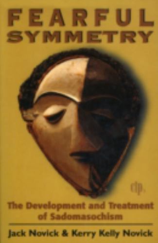 Fearful Symmetry : The Development and Treatment of Sadomasochism by ...