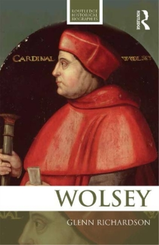 Glenn Richardson WOLSEY (Poche) Routledge Historical Biographies ...